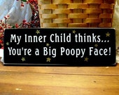 Items similar to Wood Sign My Inner Child Thinks You're A Big Poopy ...
