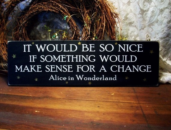 It Would Be so Nice Wood Wall Sign Alice in by CountryWorkshop