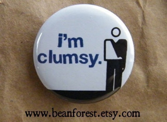 i'm clumsy pinback button badge