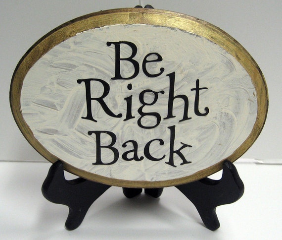 Be Right Back