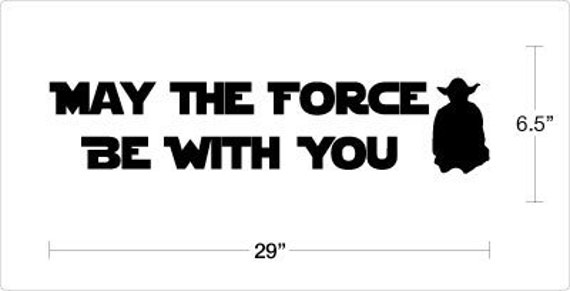 May the force be with you Star Wars Vinyl Wall Quote Decal