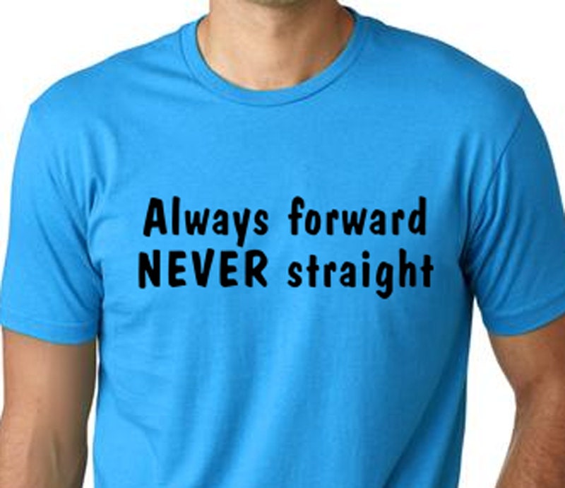 Always forward never straight funny t-shirt gay Humor screen