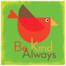 Be Kind Always Poster & Print Bird Art Print 12x12 Record