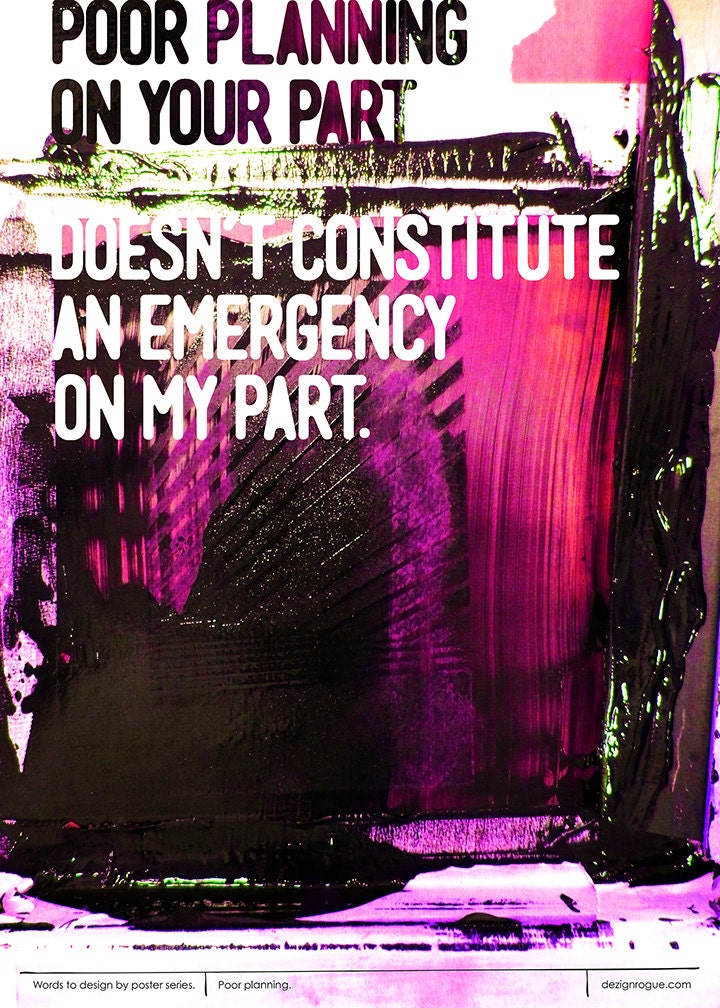 Poor planning on your part doesn't constitute an emergency