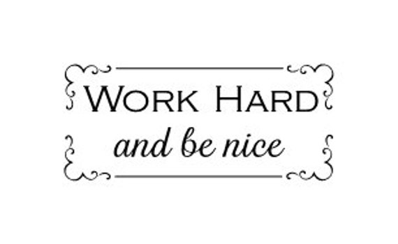 Work Hard and be nice wall vinyl decal