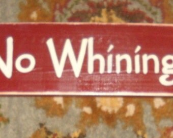 NO WHINING Decor Wooden Sign Plaque New Parents Raising Kids Toddlers
