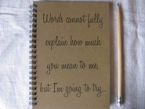 Words cannot fully explain how much you mean to by JournalingJane