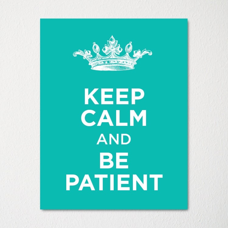 Keep Calm and Be Patient Fine Art Print Choice of Color
