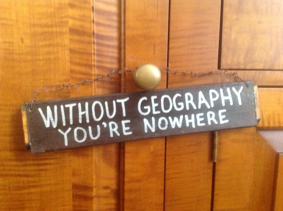 Items similar to Welcome sign: "Without geography you're nowhere" on Etsy