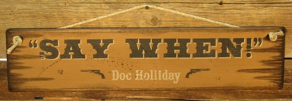 Say When Doc Holliday Western Antiqued by CowboyBrandFurniture