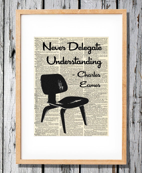 Charles Eames Quote Never Delegate Understanding 