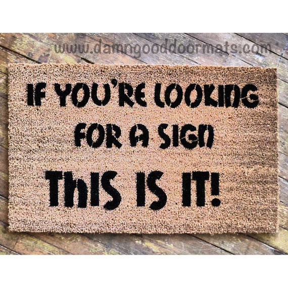 If you're looking for a sign this is it by DamnGoodDoormats