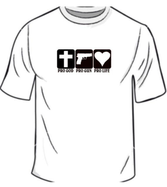 Pro God Pro Gun Pro Life T-shirt Political t shirt by plzzzr