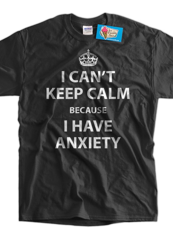 Anxiety T-shirt Funny Shirt Anxiety Shirt I Can't Keep