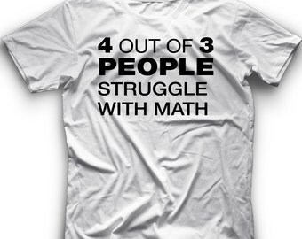4 out of 3 people struggle with Math T-Shirt - 4 Out Of 3 People ...