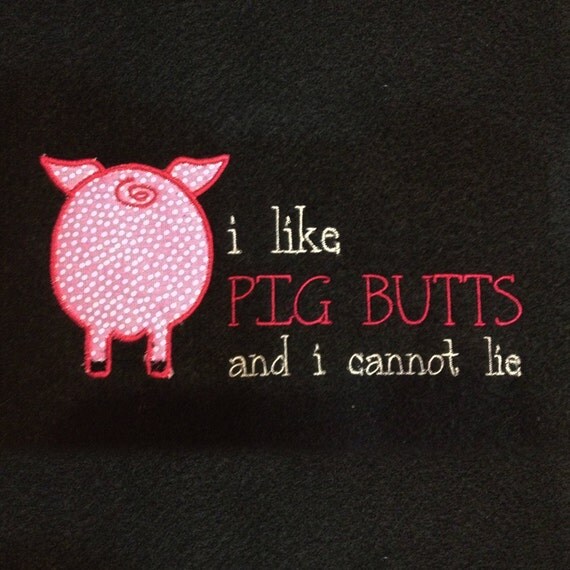 I like pig butts and I cannot lie This silly applique and