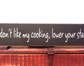 Kitchen sign - If you don't like my cooking, lower your standards ...