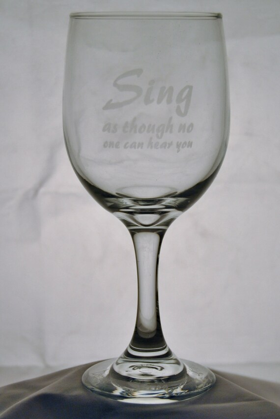 Wine Glass With Sing As Though No One Can By Rckcreationsandmore