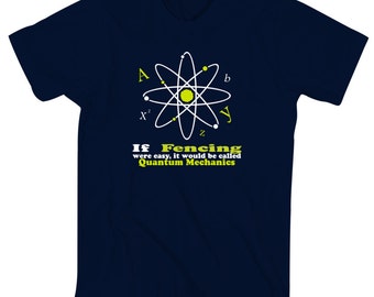 If Fencing Were Easy, It Would Be Called Quantum Mechanics T-Shirt