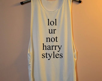lol ur not harry styles Shirt One Direction Shirts Muscle Tee Tank Top ...