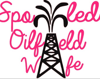 Spoiled Oilfield wife decal