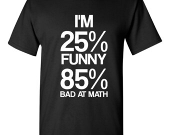 I'M 25 Funny And 85 Bad At Math Funny Printed Graphic Geek Math T Shirt ...