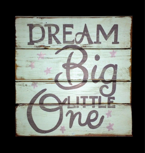 Dream Big Little One Sign by PalletsandPaint on Etsy