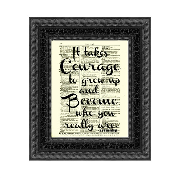 It Takes Courage To Grow Up And Become Who You Really Are EE