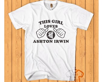 This Girl Loves Ashton Irwin Shirt 5SOS Tshir Women Clothing Color ...