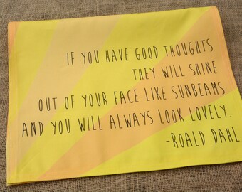 Roald Dahl Quote Tea Towel- "If You have good thoughts, they will shine ...