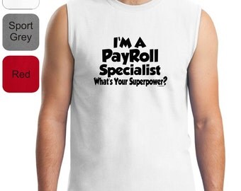 I'm a Payroll Specialist What's Your Superpower Sleeveless T-Shirt 2700 ...