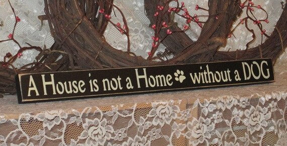 A House is not a Home without a Dog by thecountrysignshop on Etsy
