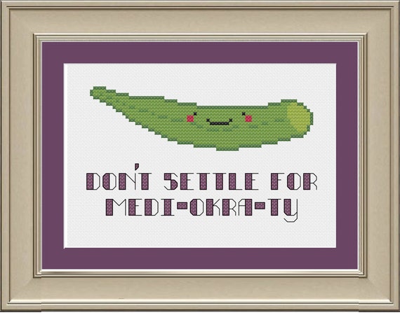 Don't settle for medi-okra-ty: funny okra cross-stitch