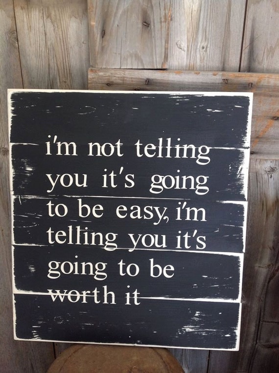 Im not telling you its going to be easy im telling you its going to be ...