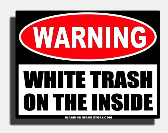 Funny Sign White Trash on the Inside Humor Aluminum Sign Be