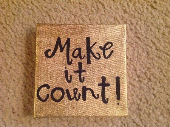 Quotes About Making It Count. QuotesGram