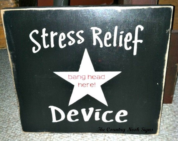 STRESS RELIEF DEVICE... bang head here sign
