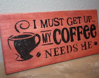 SALE! I must get up my COFFEE needs me sign, coffee decor, kitchen ...
