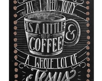 All I Need Is Coffee And Jesus Chalkboard Sign Coffee Art Print ...