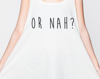 Or Nah ? Shirt Dress Hip Hop Quote Rap Rapper R&B Music Tank Top Pop ...