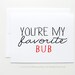 Bub Card You're my favorite bub Greeting