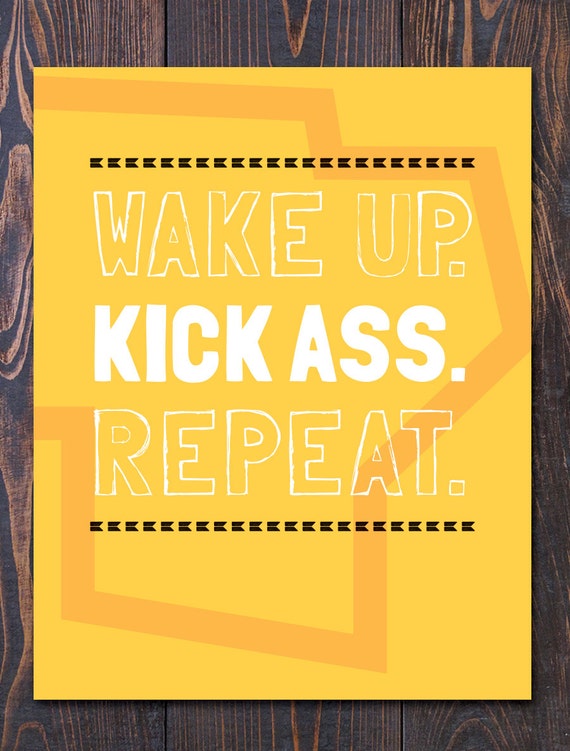 Wake Up Kick Ass Repeat. Giclee Motivational Wall Poster