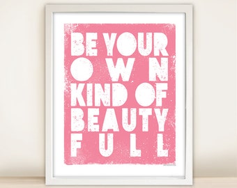 Positive Message - Be Your Own Kind of Beauty Full - 8x10 Print