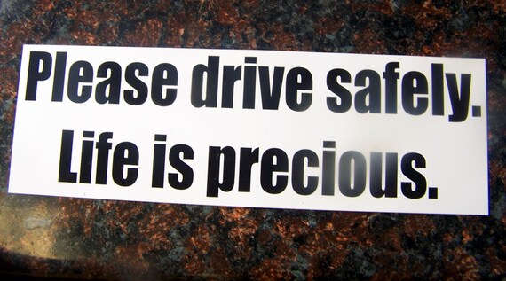 Bumper Sticker Please drive Safely Life is Precious black