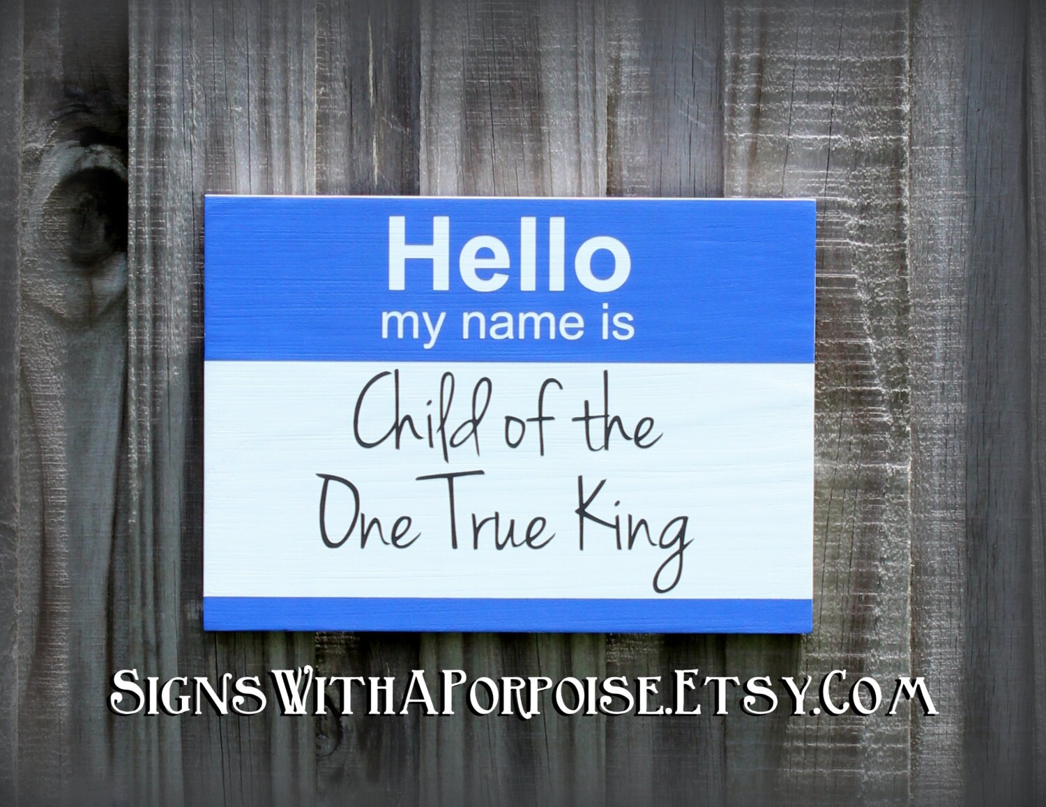 Hello my name is Child of the One True King by SignsWithAPorpoise