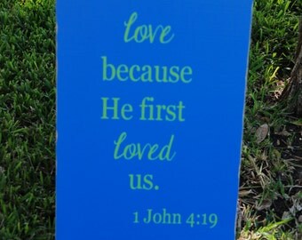 NEW We Love Because He First Loved Us 1 John 4:19 Bible Verse Custom Sign