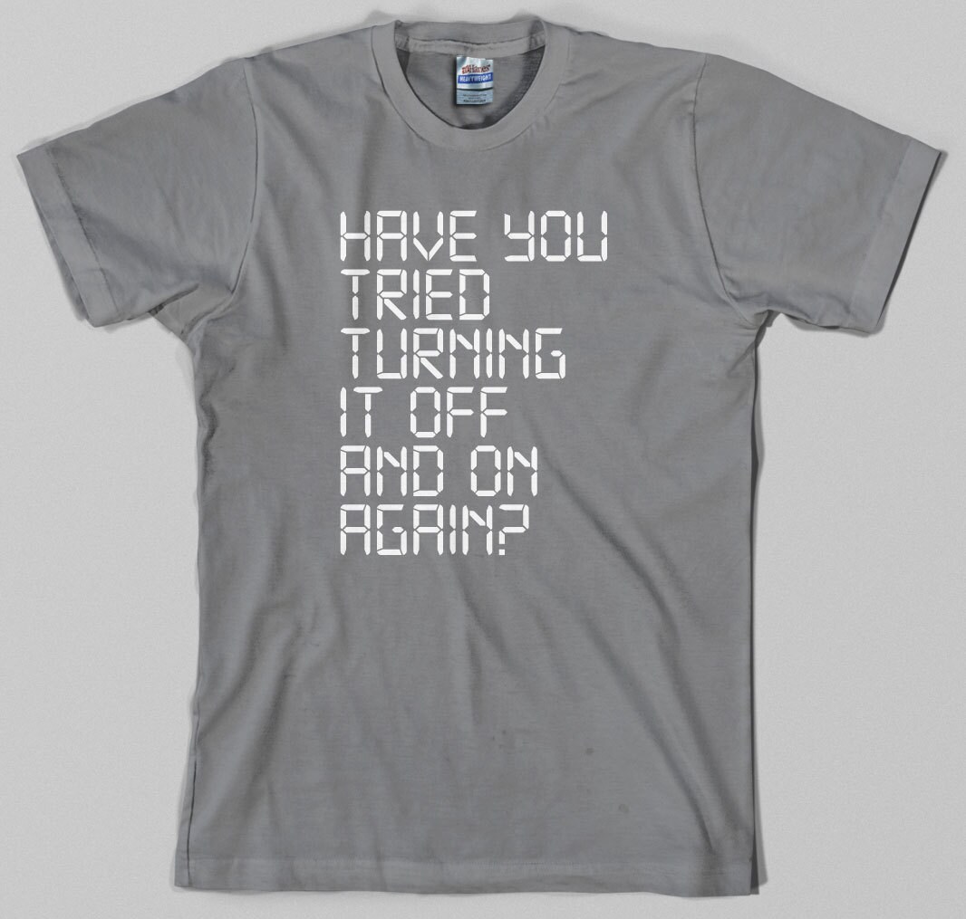 It Crowd T Shirt Have You Tried Turning It Off And On Agan