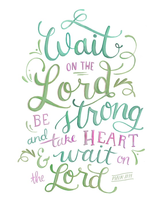 Wait on the Lord Psalm 27: 14 Art Print