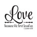 1 John 4:19 We love because He first loved us Scripture wall