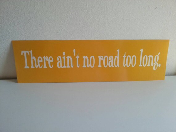 Ain't No Road Too Long Bumper Sticker by DarlingBumpers on Etsy Ain't No Road Too Long Bumper Sticker by DarlingBumpers on Etsy